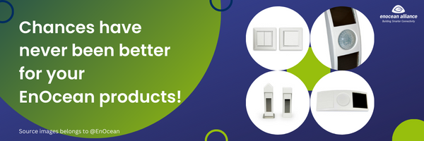 Chances have never been better for your EnOcean products! - EnOcean Alliance